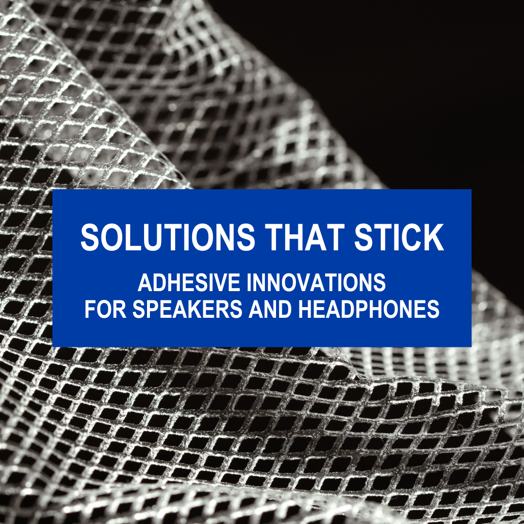 Solutions That StickAdhesive Solutions for Speakers and Headphones ...